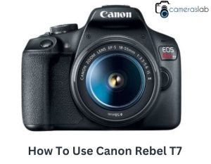 How To Use Canon Rebel T7