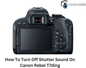 How To Turn Off Shutter Sound On Canon Rebel T7